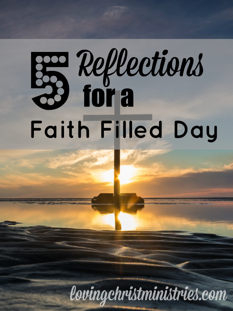 5 Reflections for a Faith Filled Day