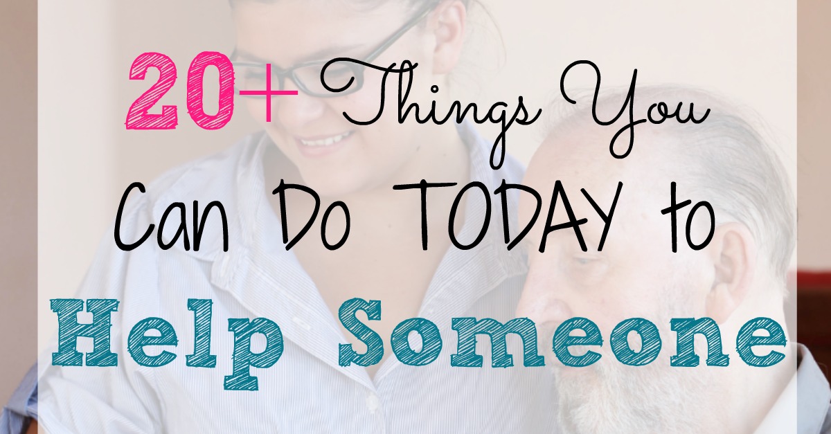 20+ Things You Can Do TODAY to Help Someone - A Loving Christ