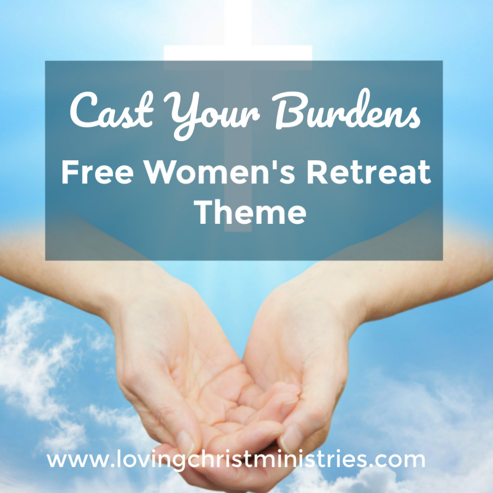 Cast Your Burdens | Christian Women's Retreat Theme - A Loving Christ