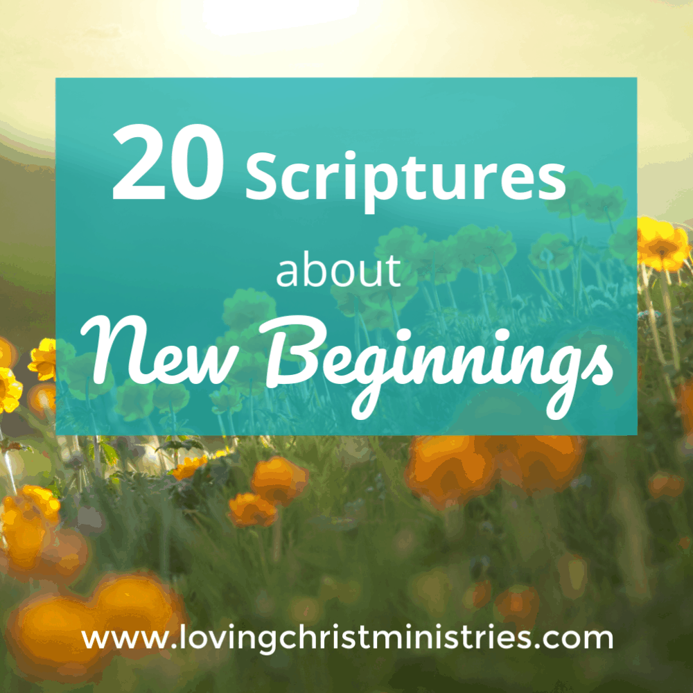 20 Inspiring Scriptures about New Beginnings - Loving Christ Ministries