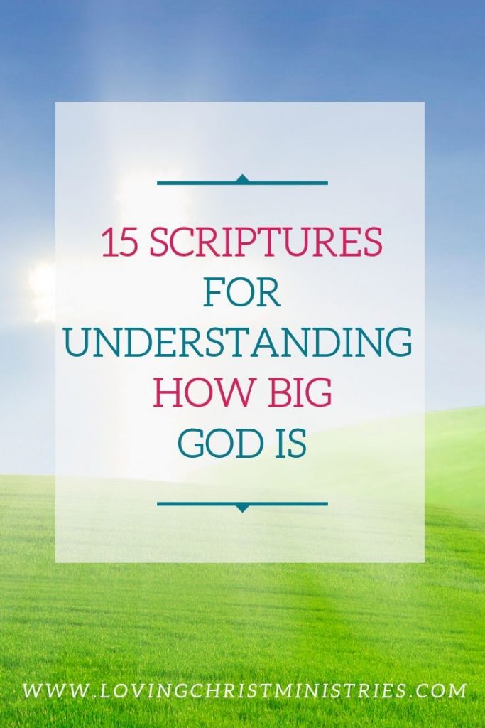 15 Scriptures for Understanding How Big God Is - Loving Christ Ministries