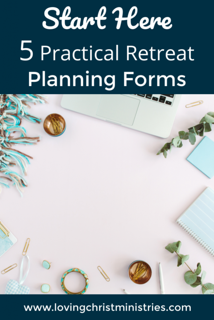 Start Here - 5 Practical Retreat Planning Forms - A Loving Christ