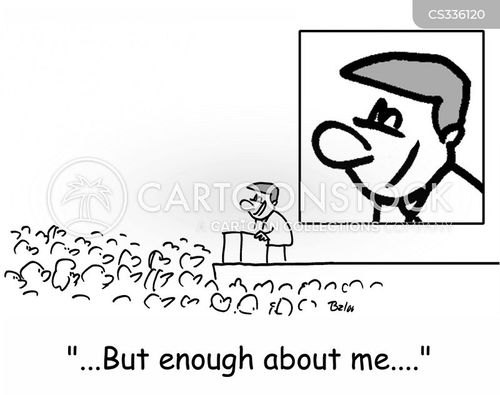 But Enough About Me Cartoons and Comics - funny pictures from CartoonStock