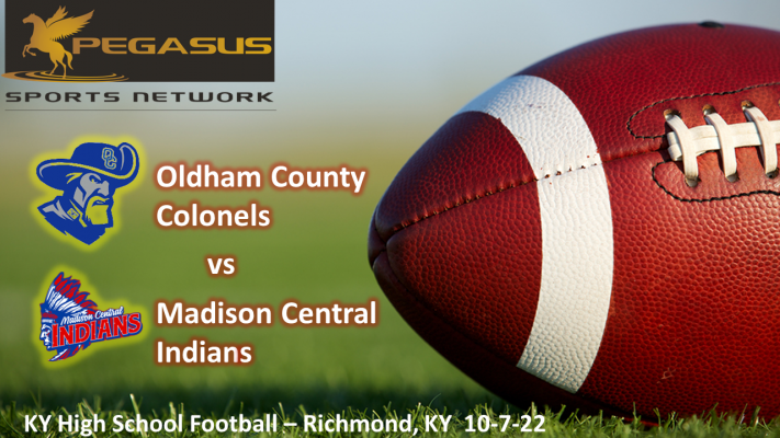 KY HS Football - Oldham Co vs Madison Central 10-7-22 7 pm ET (Pegasus ...