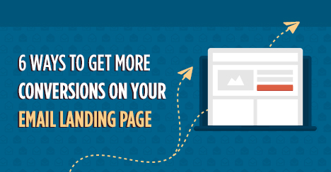 6 Ways to Get More Conversions on Your Email Landing Page