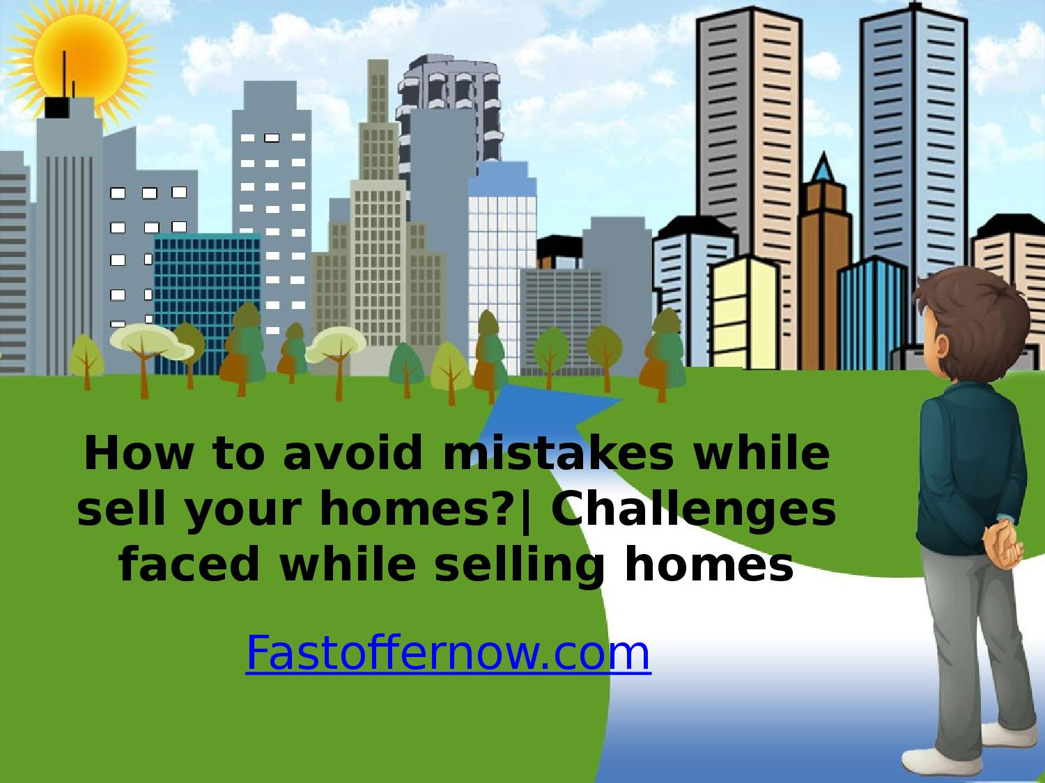 How to avoid mistakes while sell your homes?| Challenges faced while ...