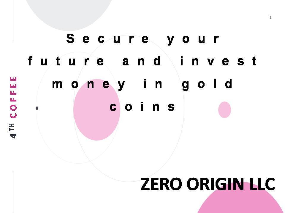Zero origin llc - Secure your future and invest money in gold coins