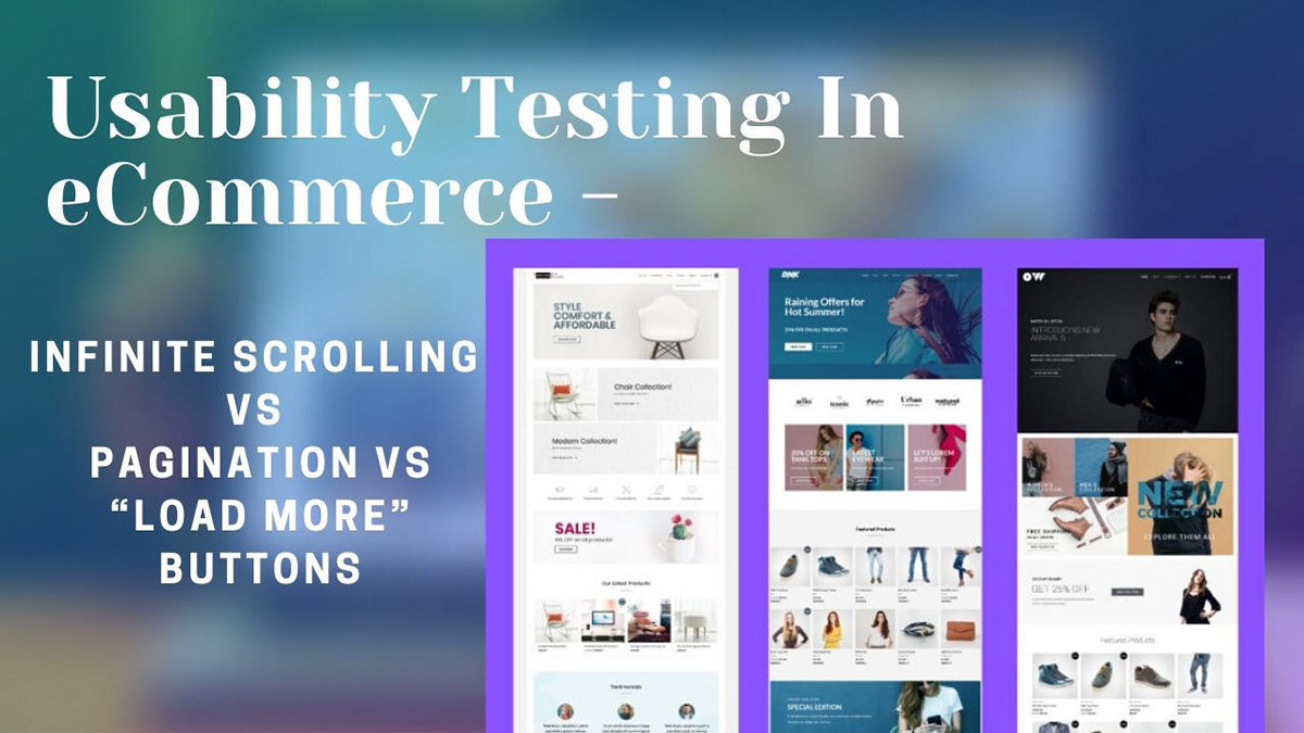 Usability Testing In Ecommerce — Infinite Scrolling Vs Pagination Vs Load More” Buttons