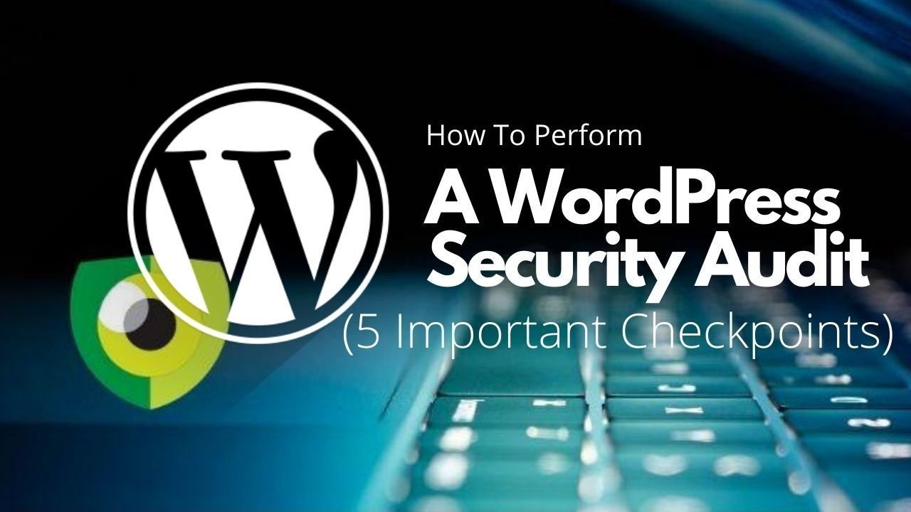How To Perform a WordPress Security Audit (5 Important Checkpoints)