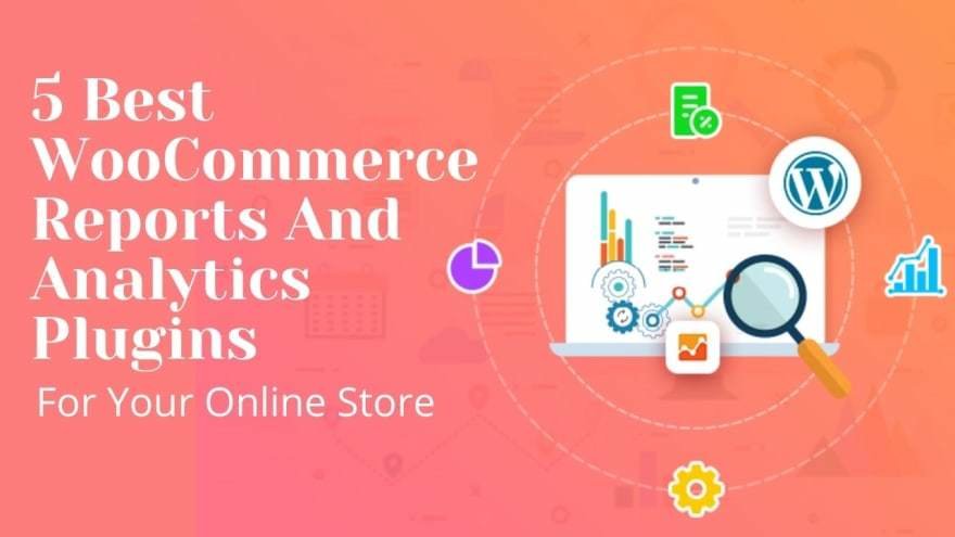 5 Best WooCommerce Reports And Analytics Plugins For Your Online Store