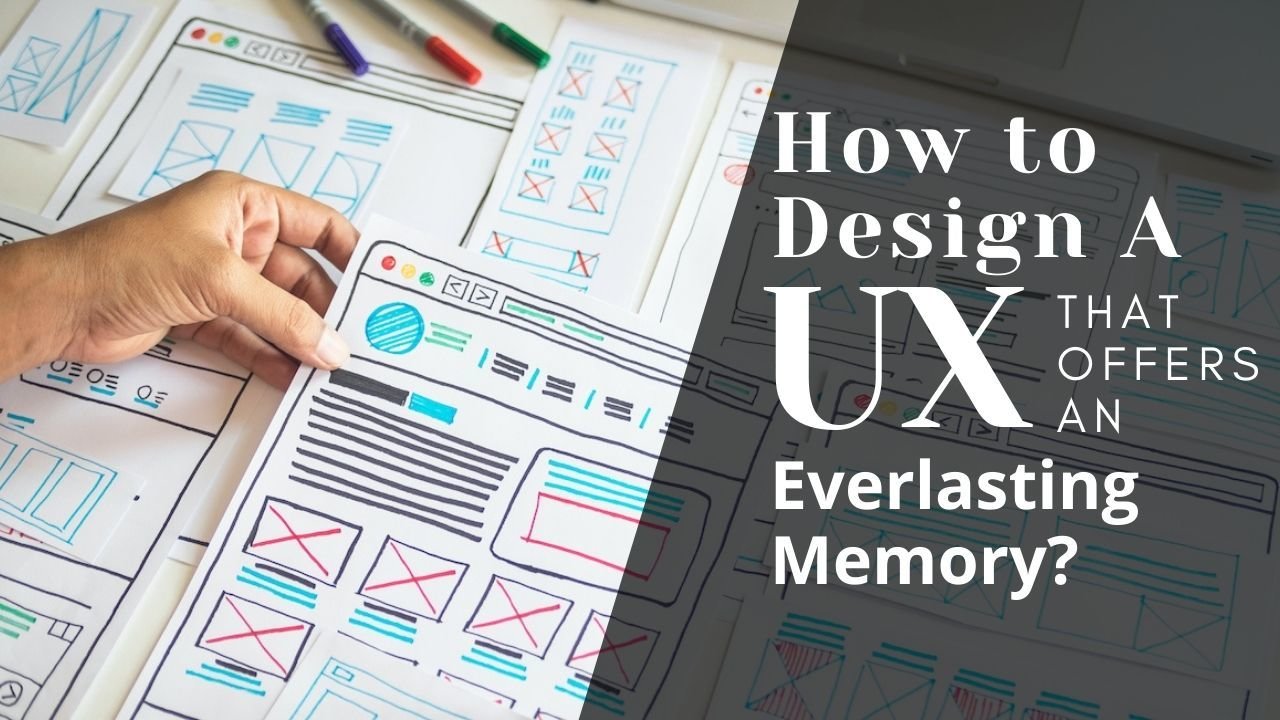 How to Design a UX That Offers an Everlasting Memory?