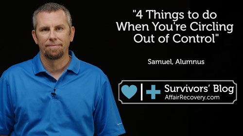 4 Things to do When You're Circling Out of Control | Affair Recovery