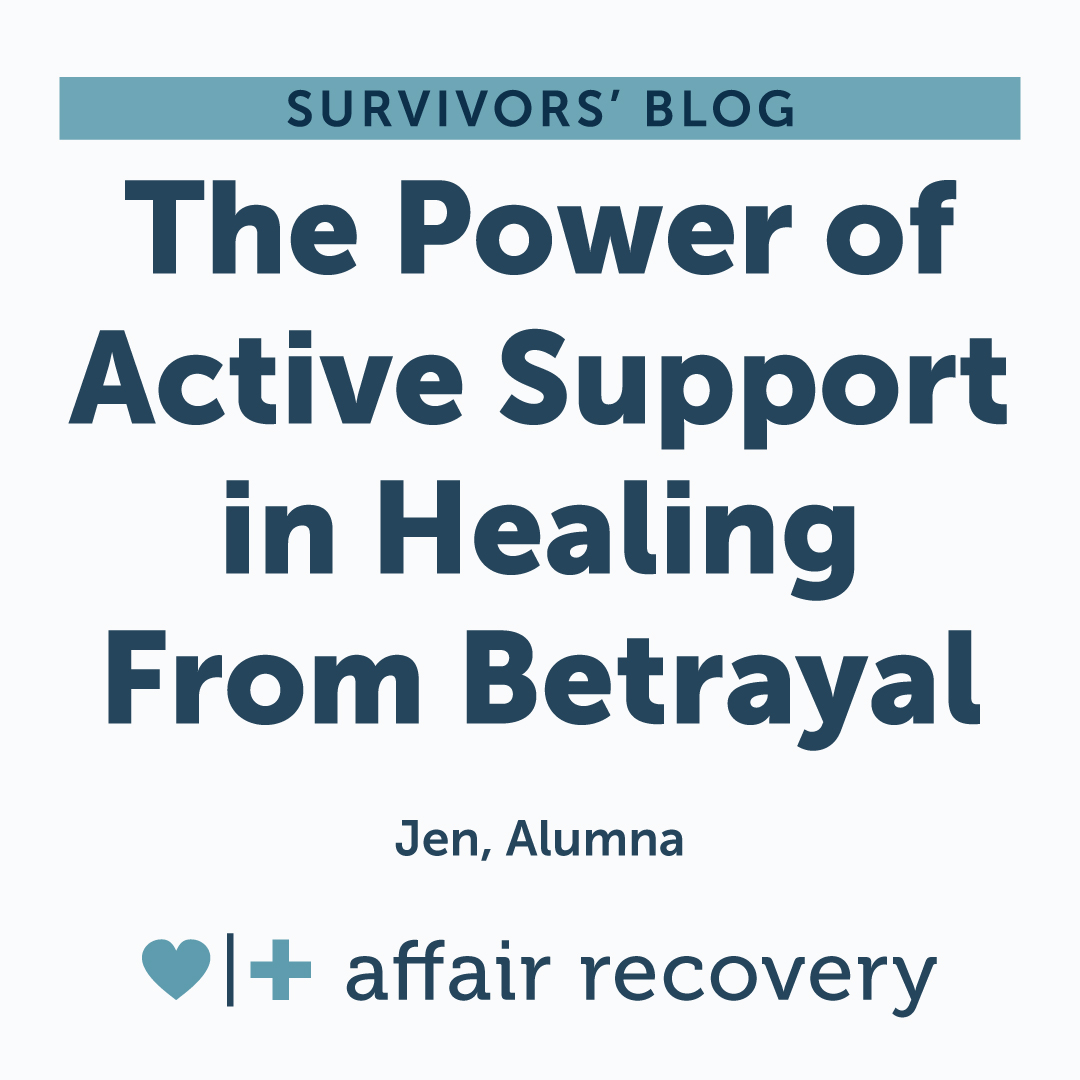 The Power of Active Support in Healing From Betrayal | Affair Recovery
