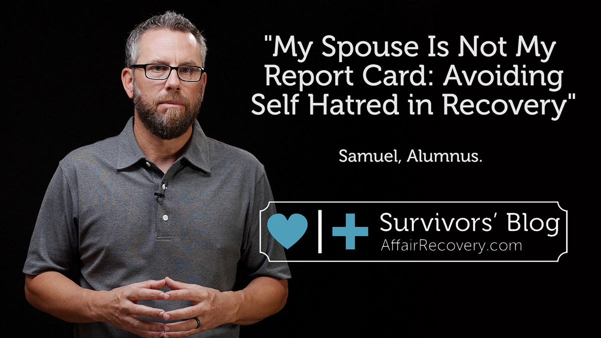 My Spouse Is Not My Report Card: Avoiding Self Hatred in Recovery ...