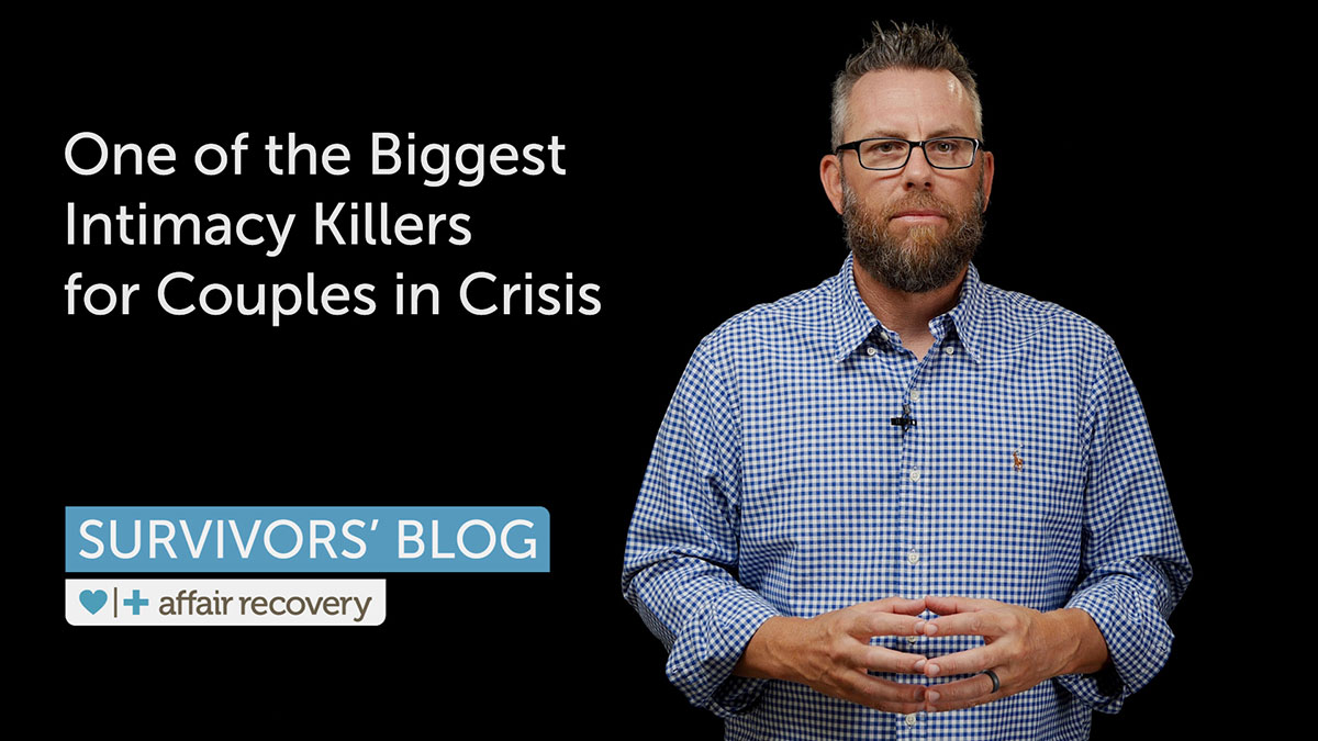 One of the Biggest Intimacy Killers for Couples in Crisis | Affair Recovery