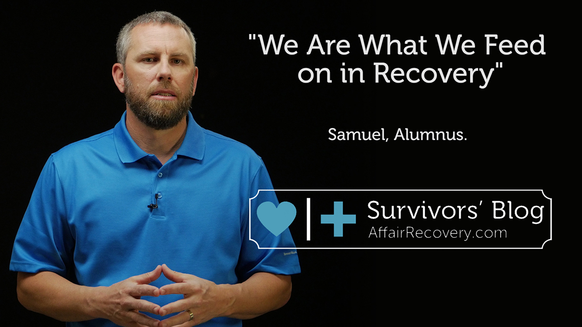 We Are What We Feed on in Recovery | Affair Recovery