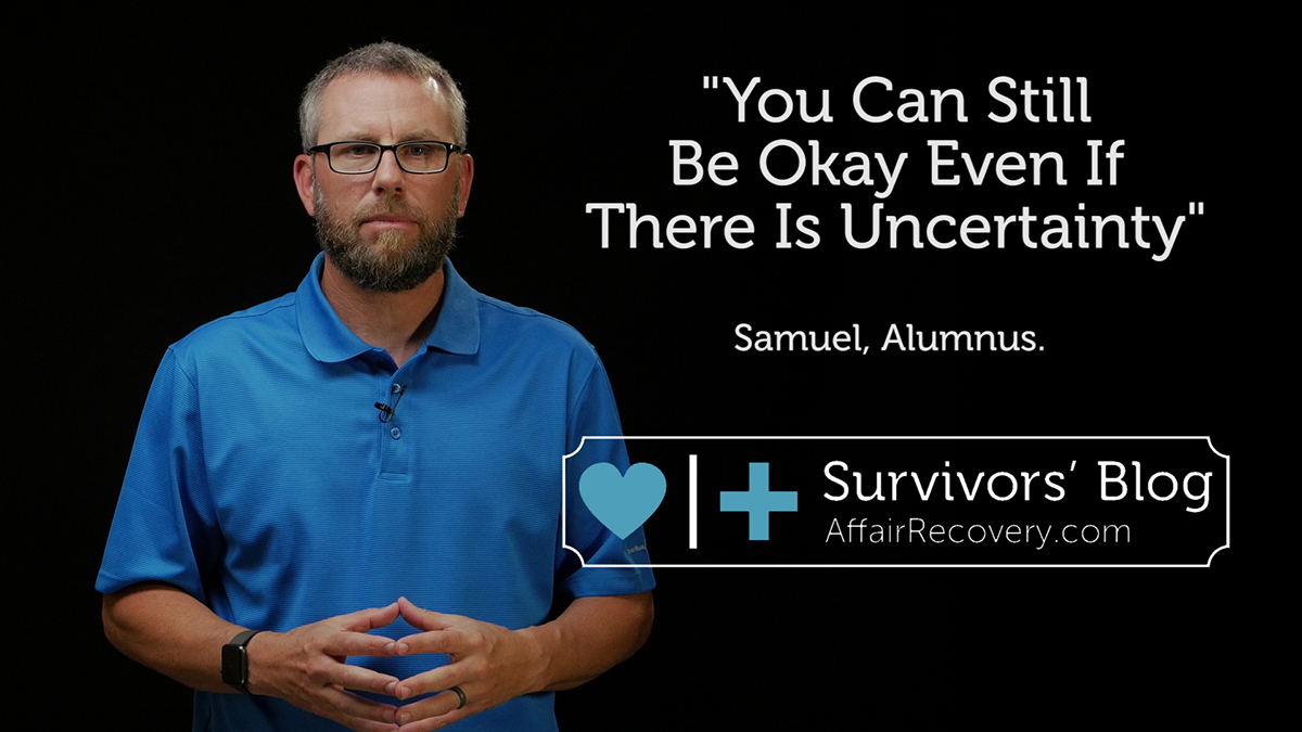 You Can Still Be Okay Even If There Is Uncertainty | Affair Recovery
