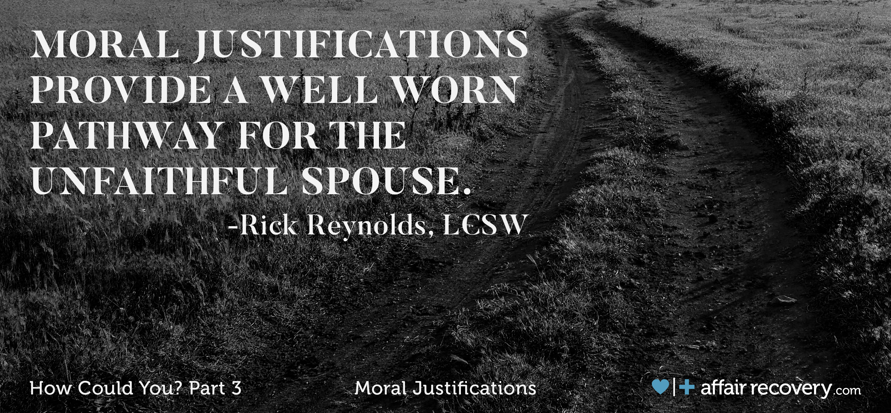 How Could You? Part III - Moral Justification | Affair Recovery