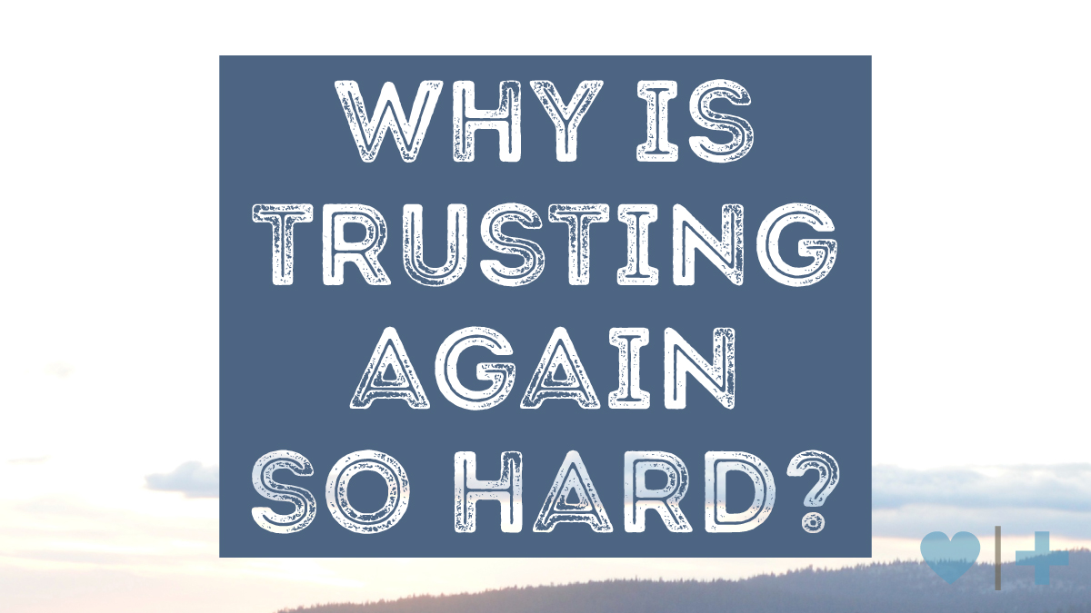 Why is Trusting Again So Hard?