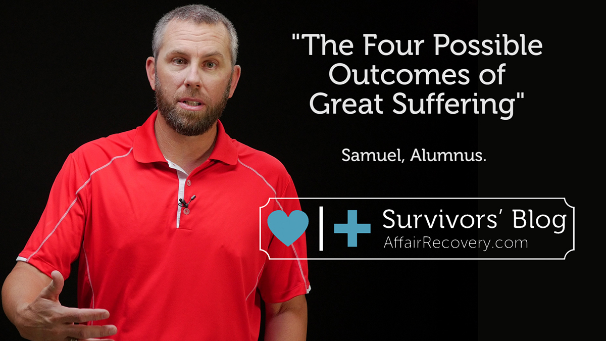 The 4 Possible Outcomes of Great Suffering | Affair Recovery