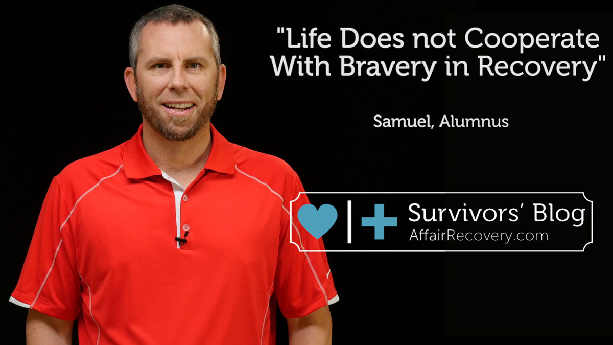 Life Does Not Cooperate With Bravery in Recovery | Affair Recovery