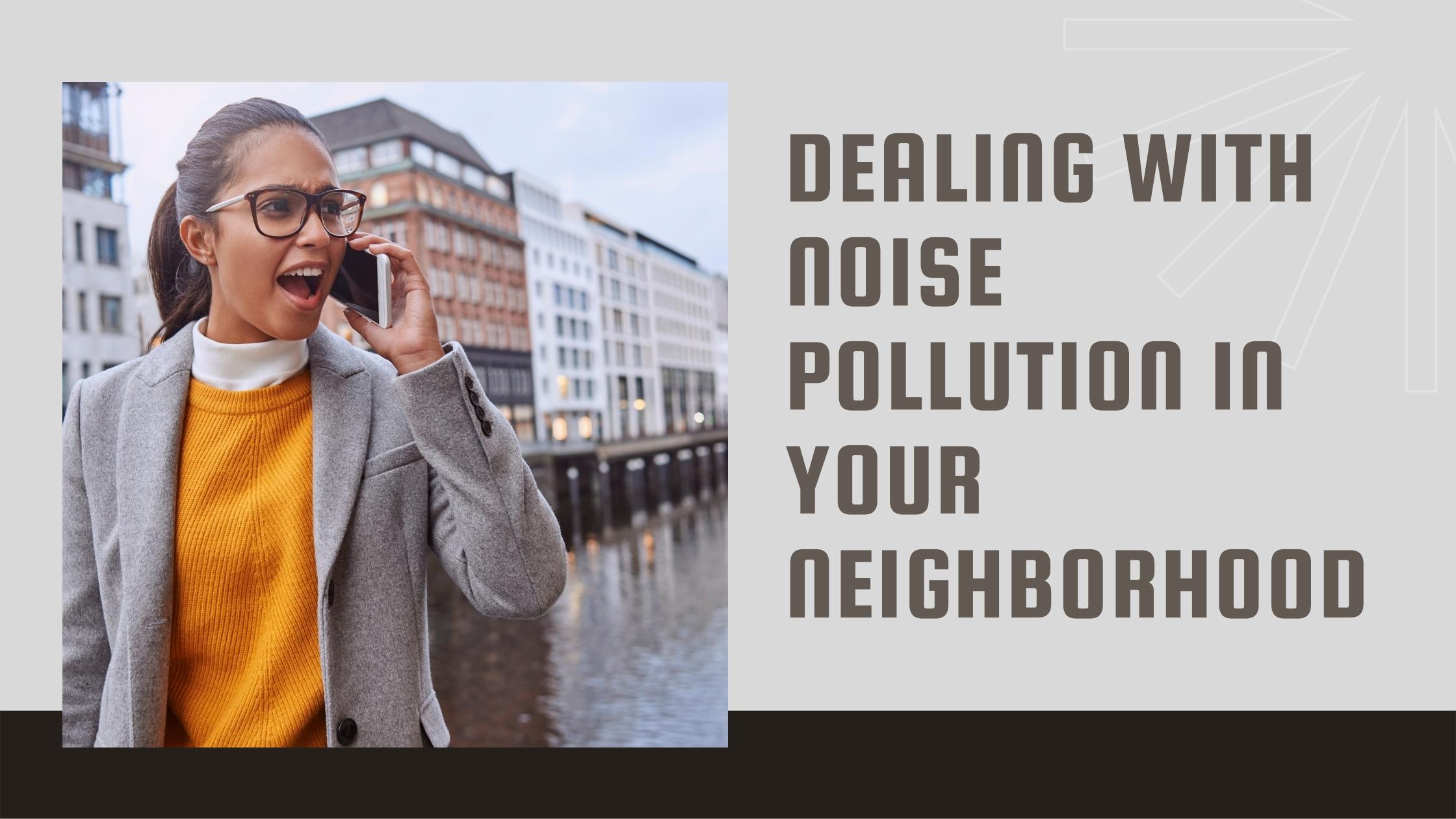 Dealing with Noise Pollution in Your Neighborhood