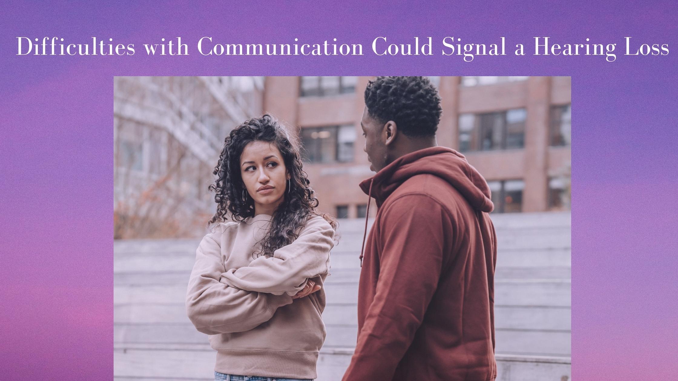 Difficulties with Communication Could Signal a Hearing Loss