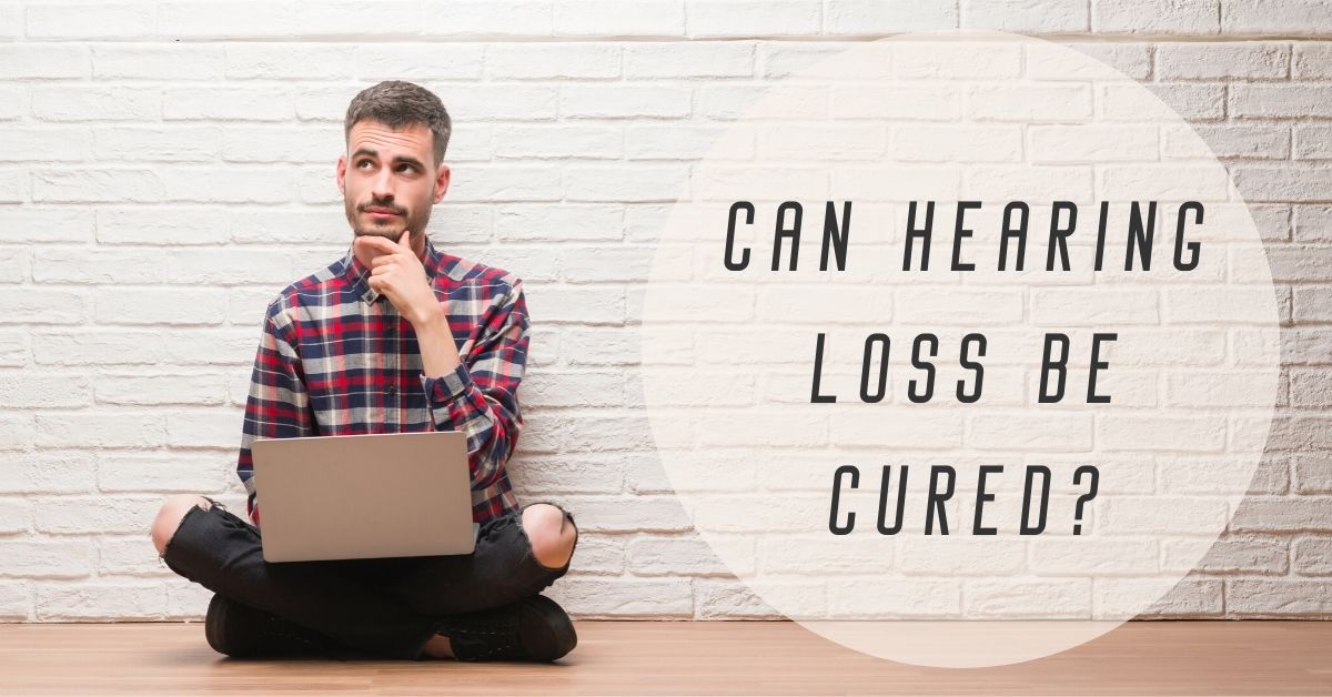 Can Hearing Loss Be Cured 