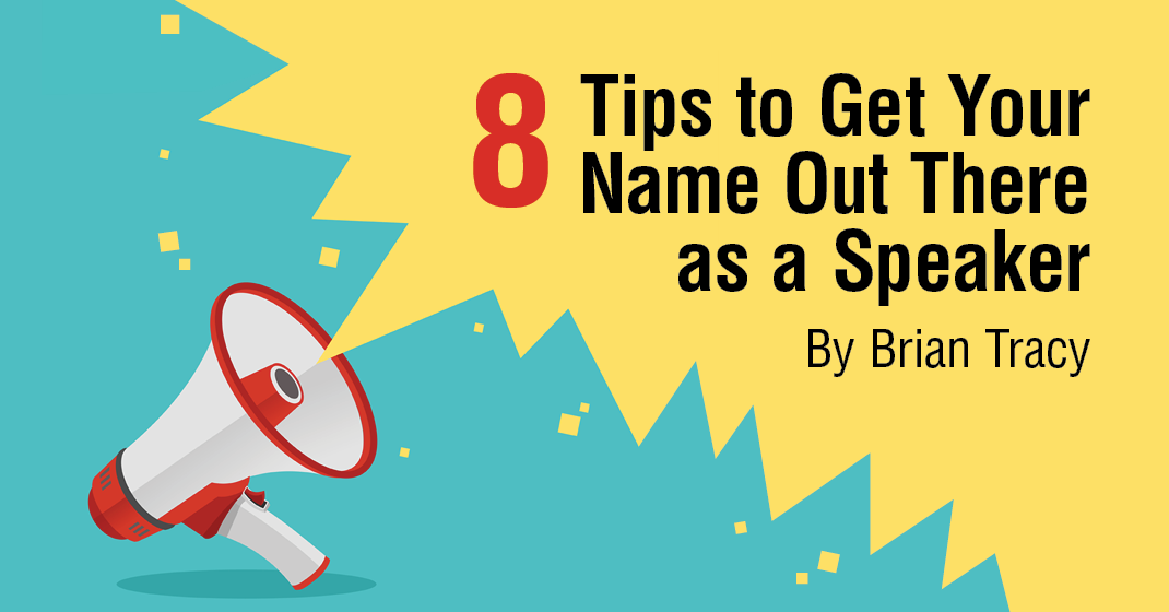 8 Tips To Get Your Name Out There as a Speaker | Brian Tracy International