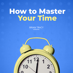 How to Master Your Time by Brian Tracy