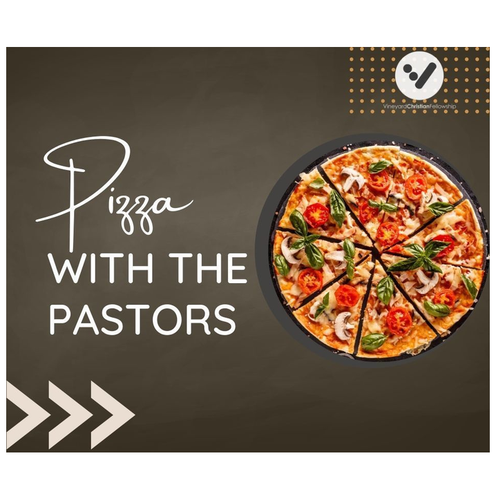 Vineyard Christian Fellowship | PIZZA WITH PASTORS