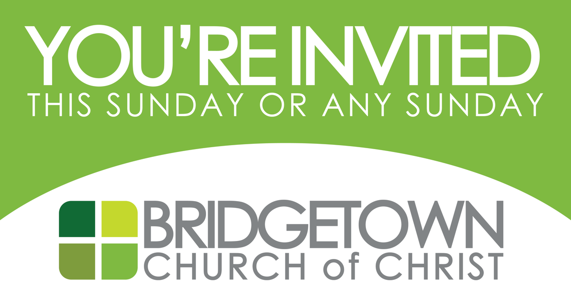 Bridgetown Church of Christ | YOU'RE INVITED