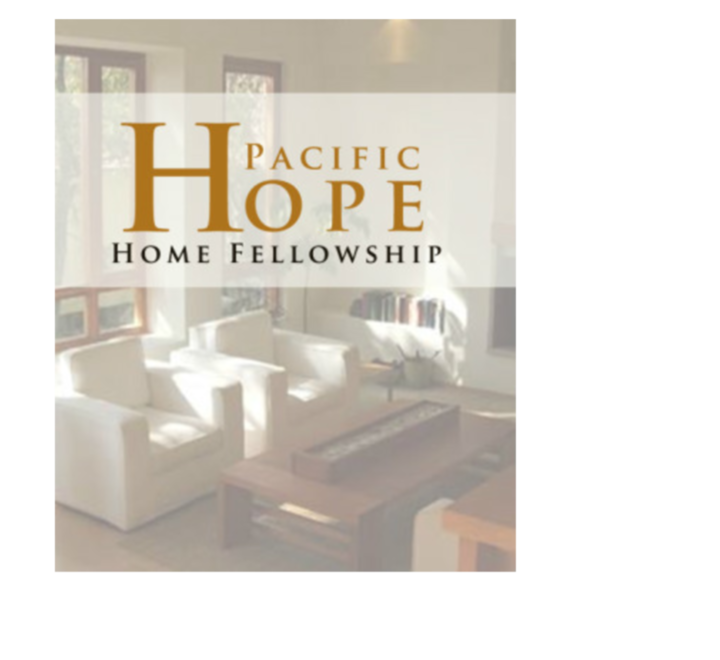 Pacific Hope Church | Home Fellowship