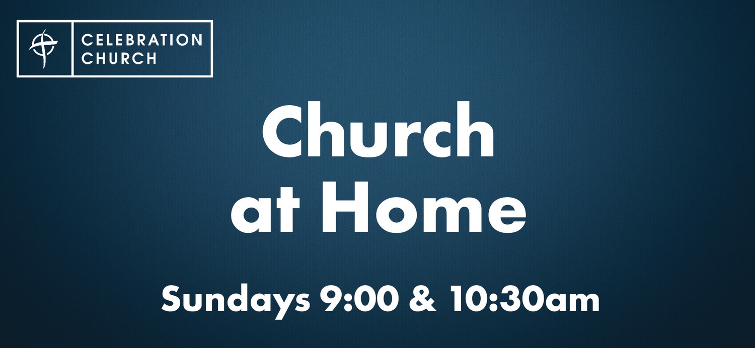 Celebration Church | Church At Home