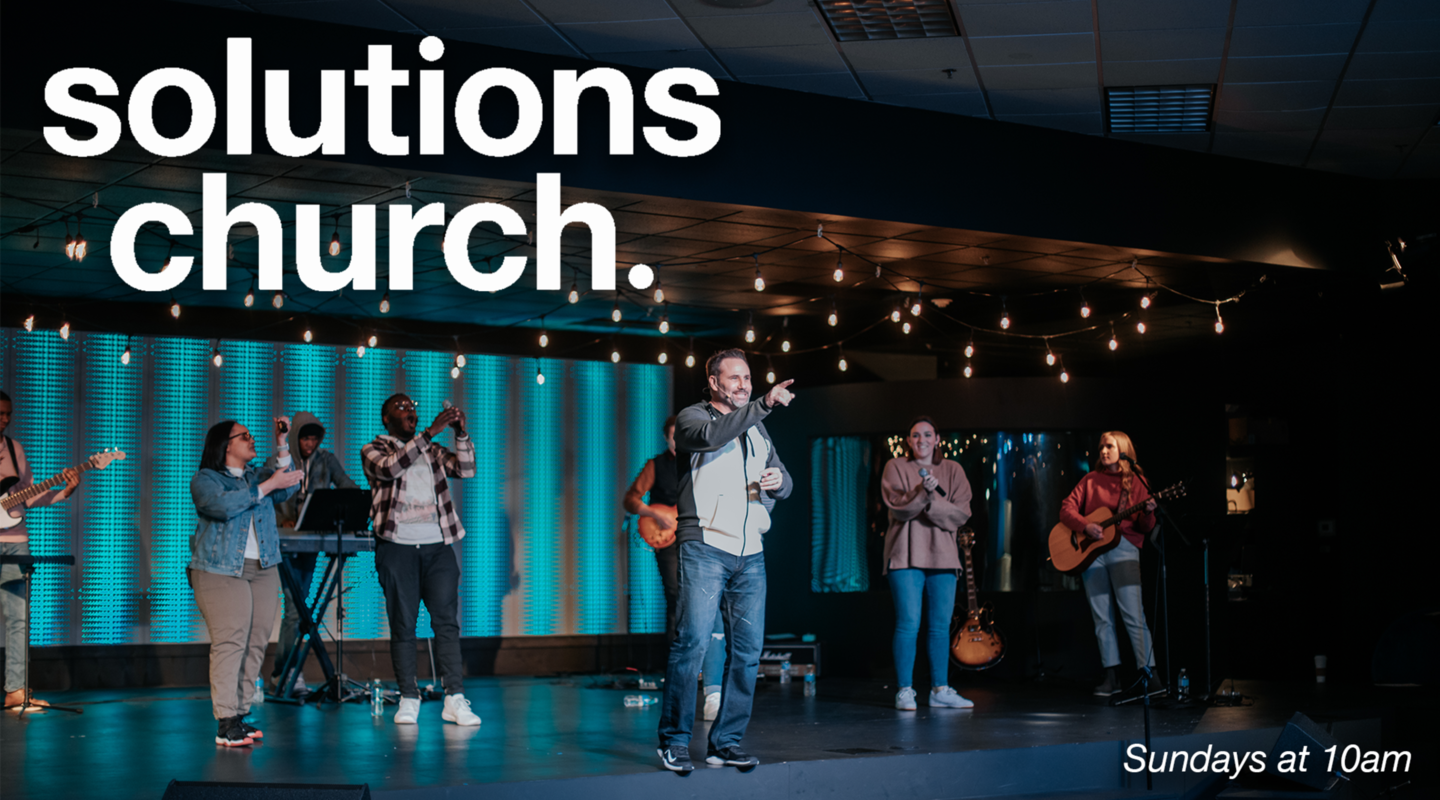 Solutions Church | Worship Times and Location