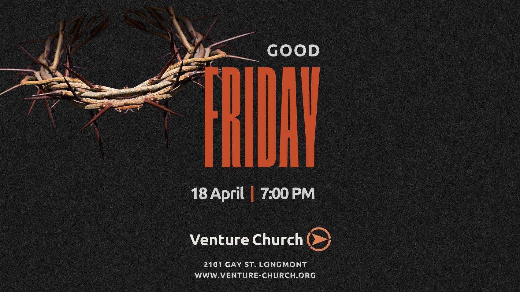 Venture Church | Good Friday Service | Fri, Apr 18th 7pm - 8pm