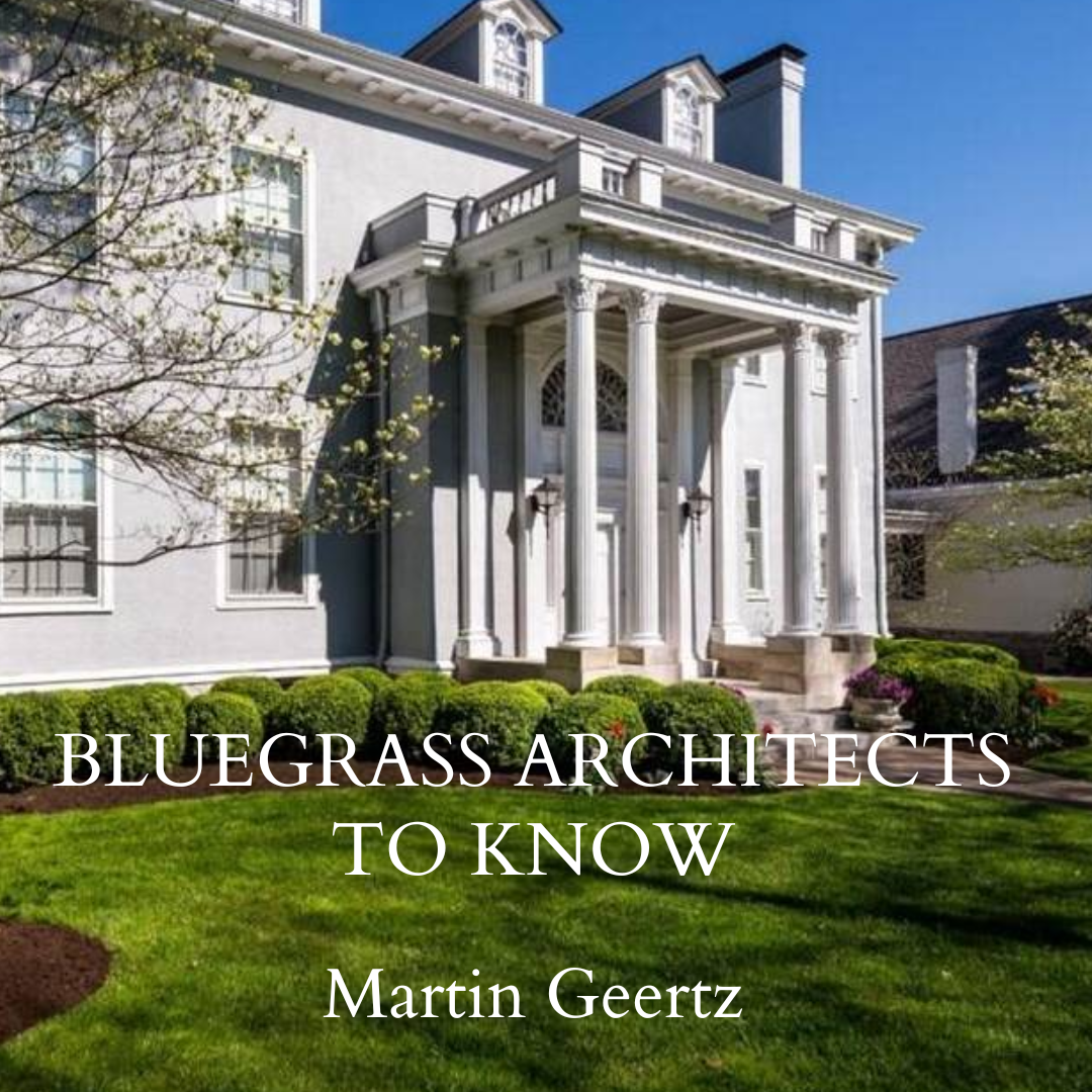 Martin Geertz | Bluegrass Architects to Know | Kirkpatrick & Co.