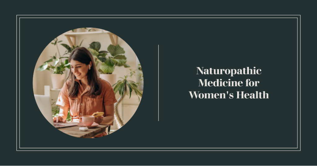 Naturopathic Medicine: A Holistic Approach to Women's Health