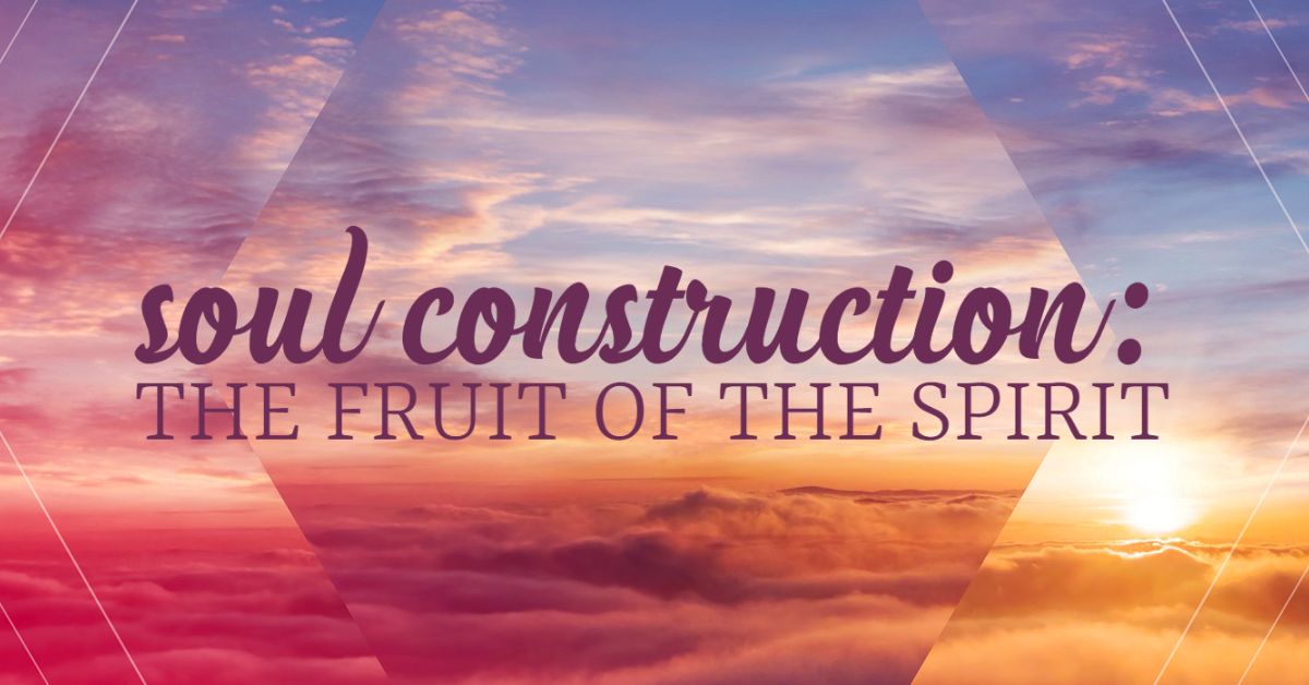 Soul Construction: The Fruit of the Spirit – Wonder Lake Bible Church