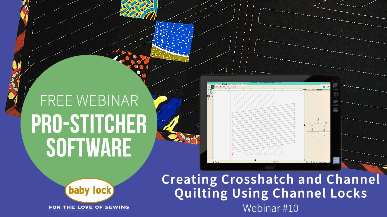 Pro-Stitcher Webinar 10 - Creating Crosshatch and Channel Quilting Using Channel Locks