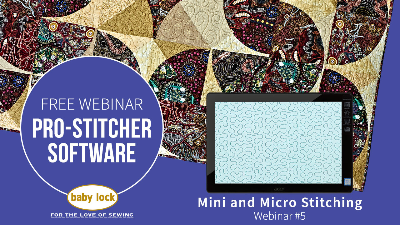 Pro-Stitcher Webinar: Mini and Micro Stitching - June 2019