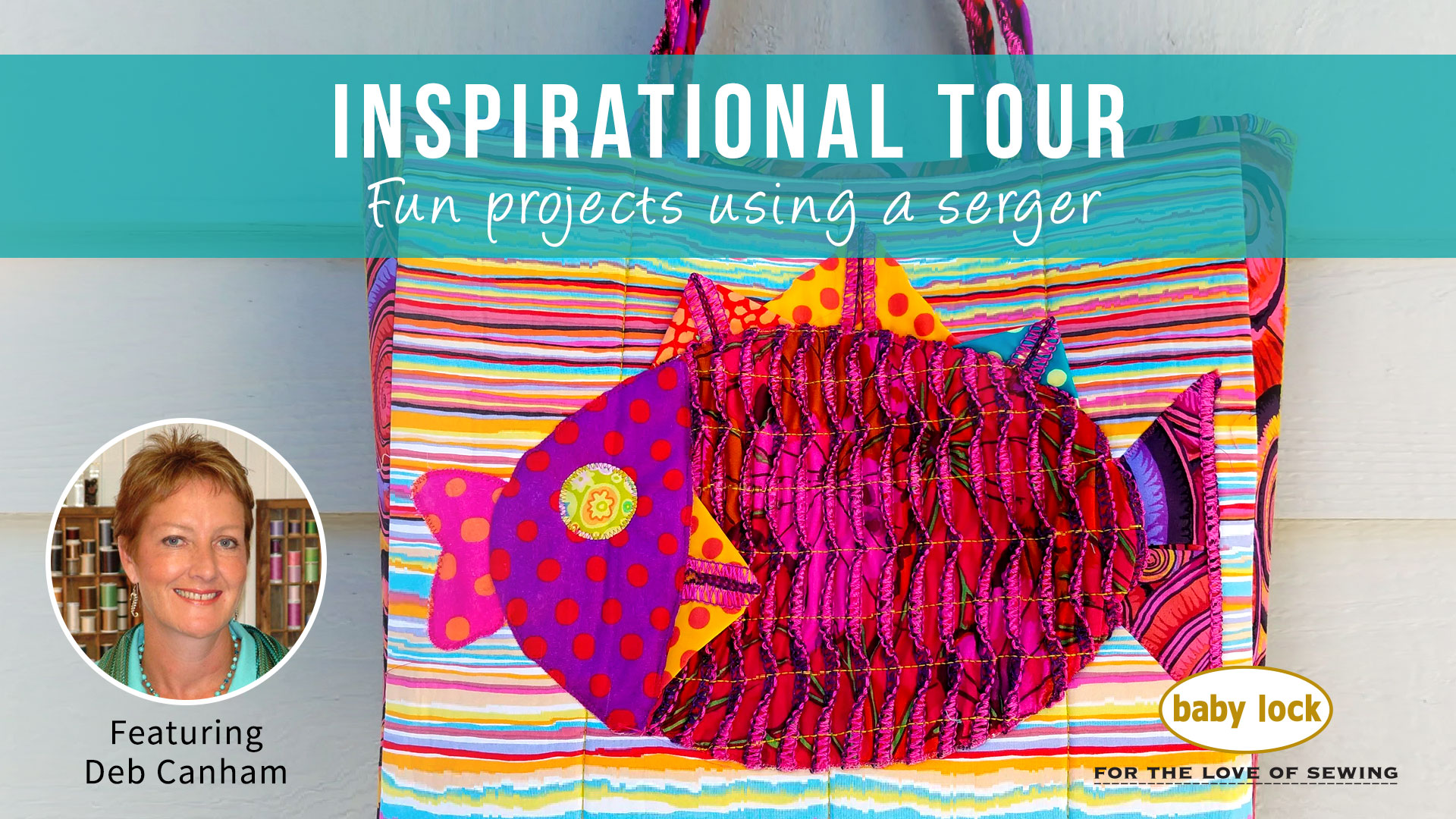 Inspirational Tour - Fun Serger Projects with Deb Canham