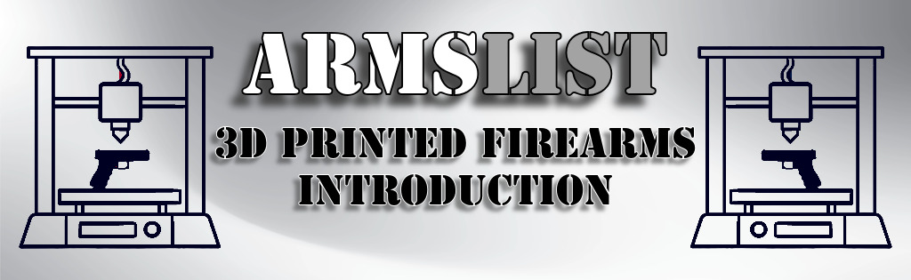 ARMSLIST - 3D Printing Firearms Introduction