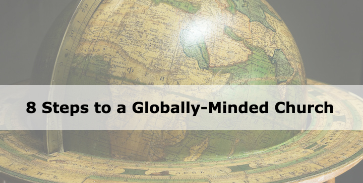 8 Steps to a Globally-Minded Church - LifeWay Pastors