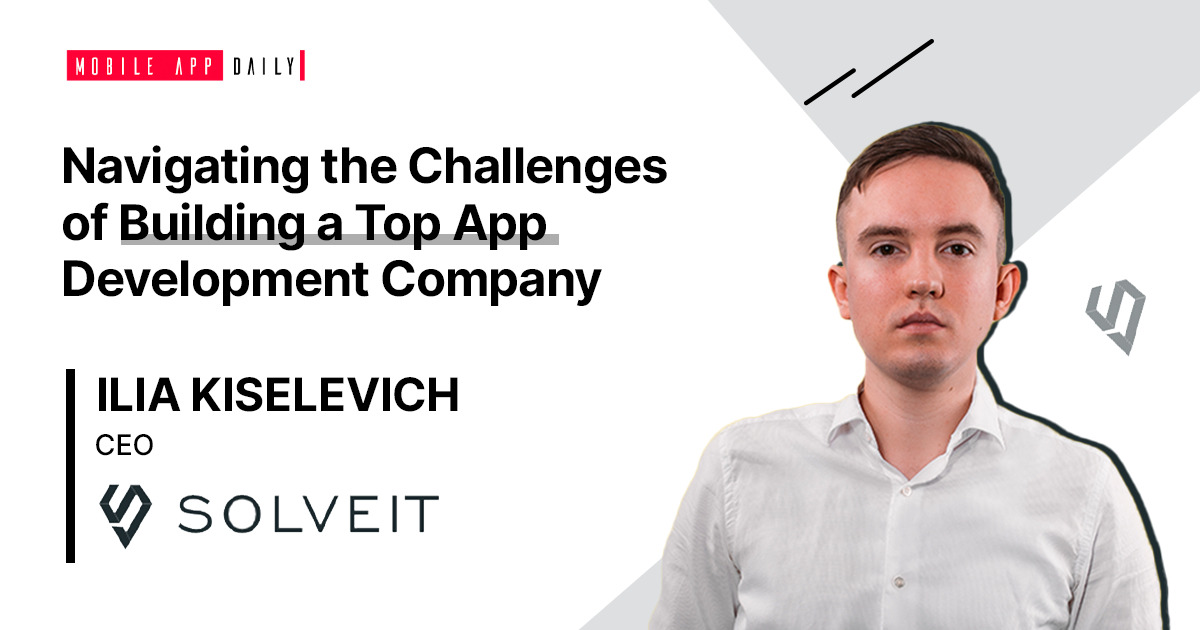 An Exclusive Interview with Ilia Kiselevich, Founder & CEO at SolveIt
