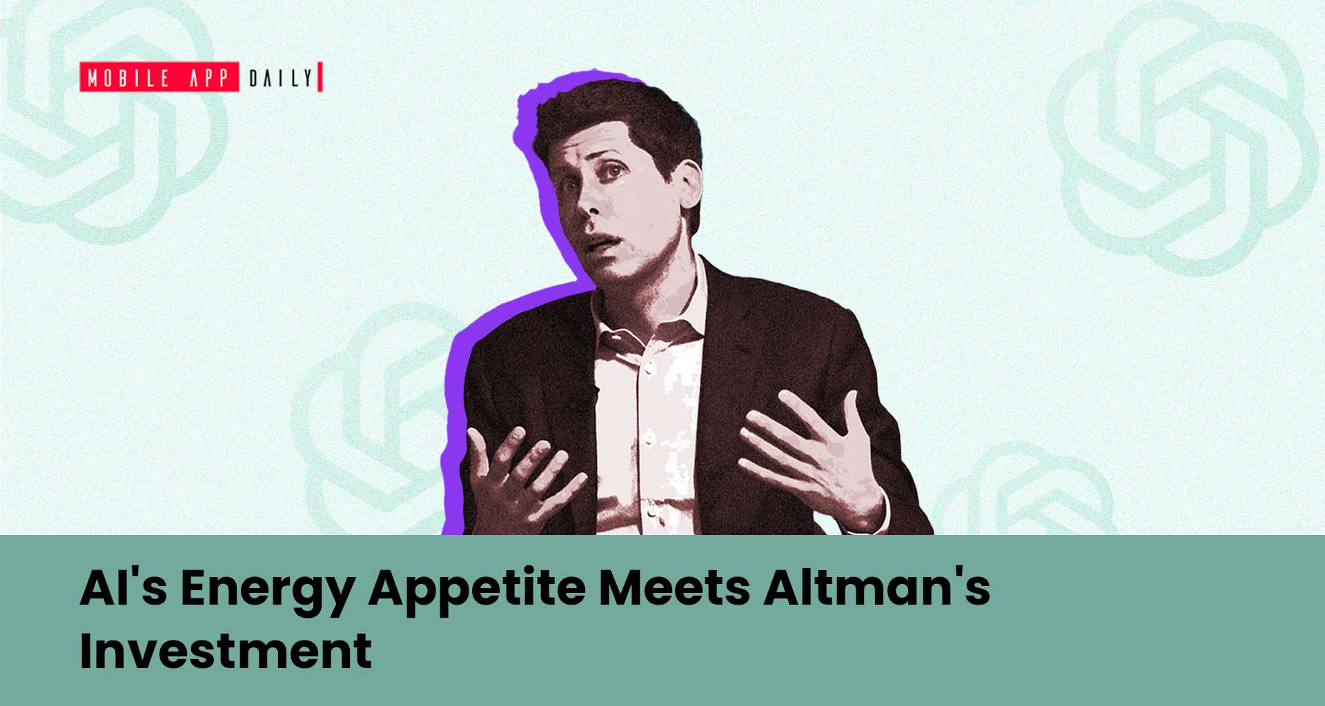 Sam Altman May Invest In Green Energy To Fuel AI Demands