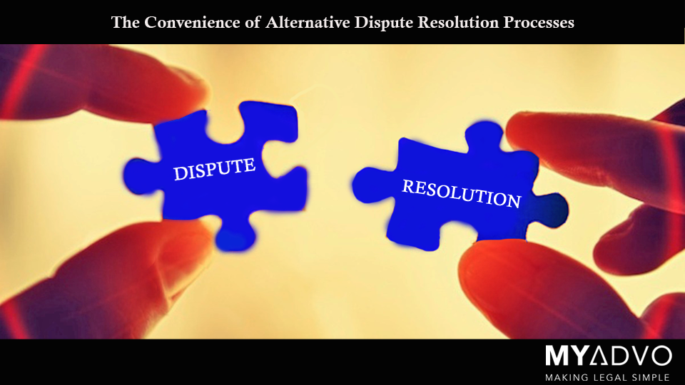 The Convenience of Alternative Dispute Resolution Processes | MyAdvo.in