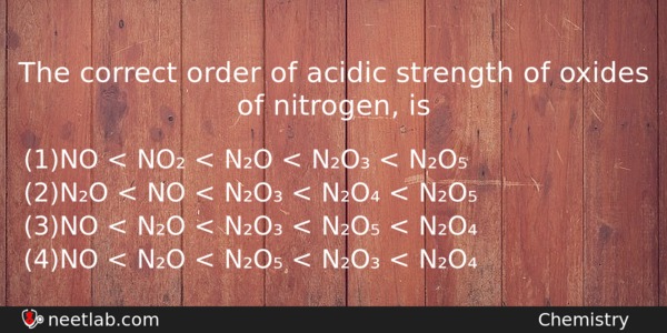 The correct order of acidic strength of oxides of nitrogen, is - NEETLab