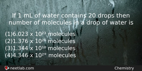 If 1 mL of water contains 20 drops then number of molecules in a drop ...