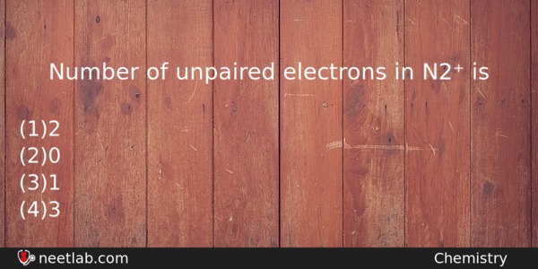 Number of unpaired electrons in N2⁺ is - NEET Lab